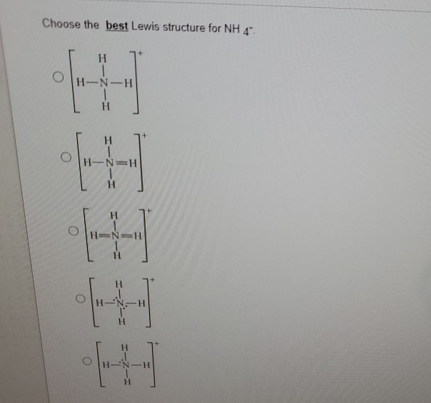 Solved Choose the best Lewis structure for NH 4 H HN-H H | Chegg.com