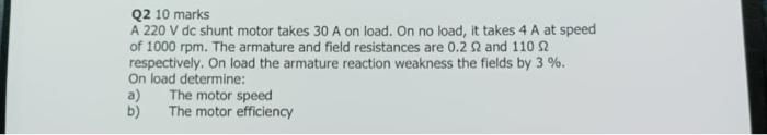 Solved Q2 10 marks A 220 V dc shunt motor takes 30 A on | Chegg.com