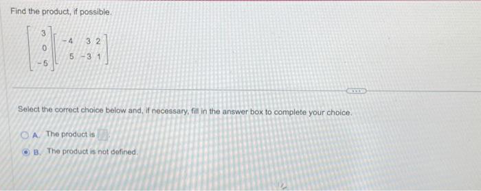 Solved Find the product, if possible. ⎣⎡30−5⎦⎤[−45−3−321] | Chegg.com