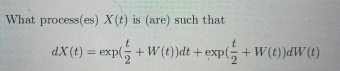 Solved Find the solution to the following SDE if W(t) is a | Chegg.com