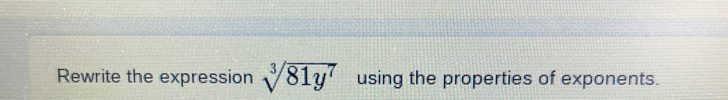Solved Rewrite the expression 81y73 ﻿using the properties of | Chegg.com