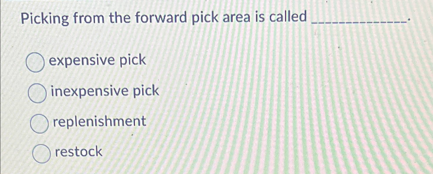 Solved Picking from the forward pick area is calledexpensive | Chegg.com