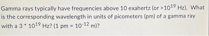Solved Gamma rays typically have frequencies above 10 | Chegg.com