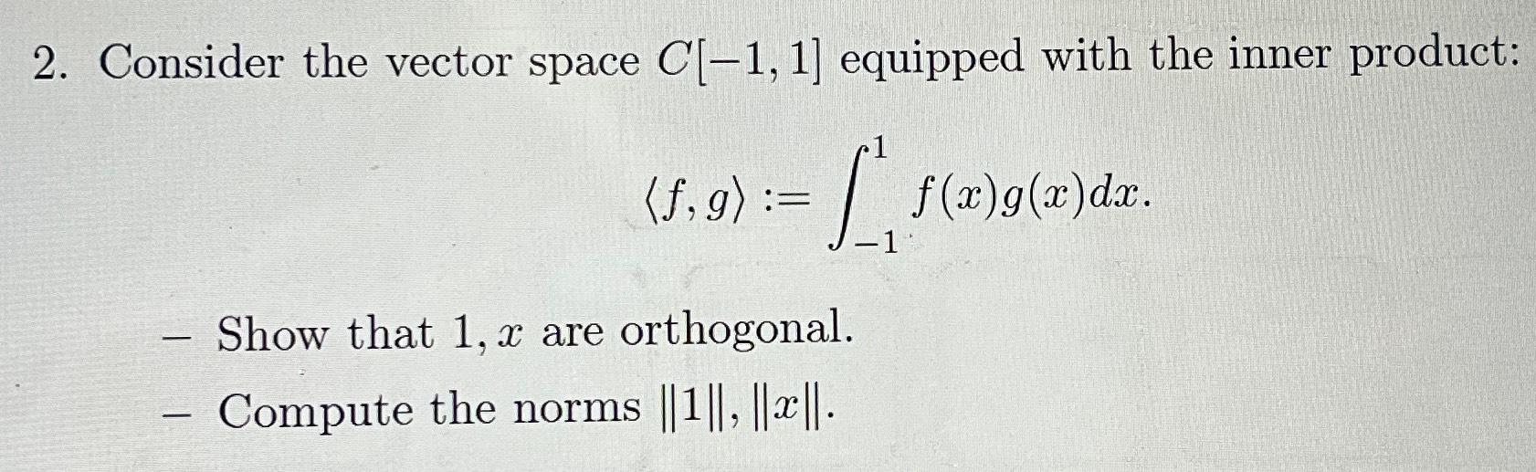 Solved Consider the vector space C[-1,1] ﻿equipped with the | Chegg.com