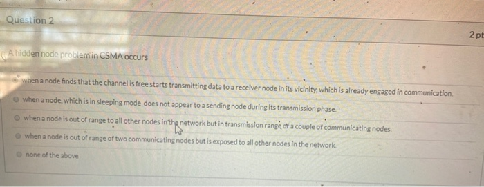 Solved Question 2 A hidden node problem in CSMA occurs woena | Chegg.com