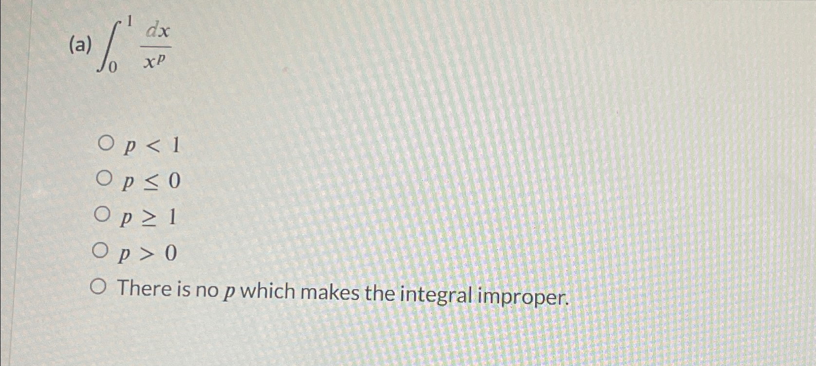 Solved (a) ∫01dxxpp 0There is no p ﻿which makes the | Chegg.com