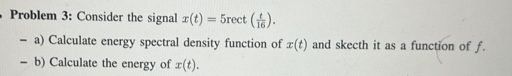 Solved Problem 3: Consider the signal x(t)=5rect(t16).a) | Chegg.com