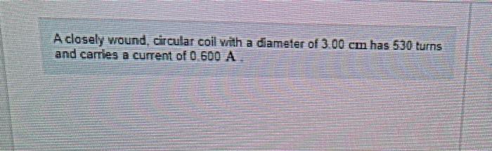 Solved A closely wound, circular coil wath a diameter of | Chegg.com