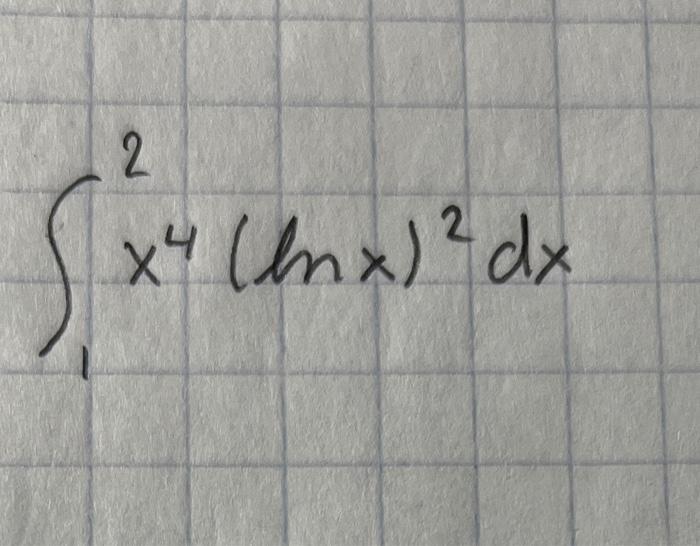 Solved ∫x4(lnx)2dx | Chegg.com