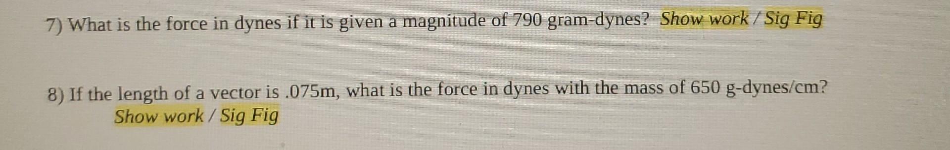 Solved 7) What is the force in dynes if it is given a | Chegg.com