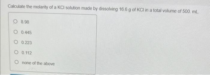 Solved Calculate the molarity of a KCl solution made by | Chegg.com