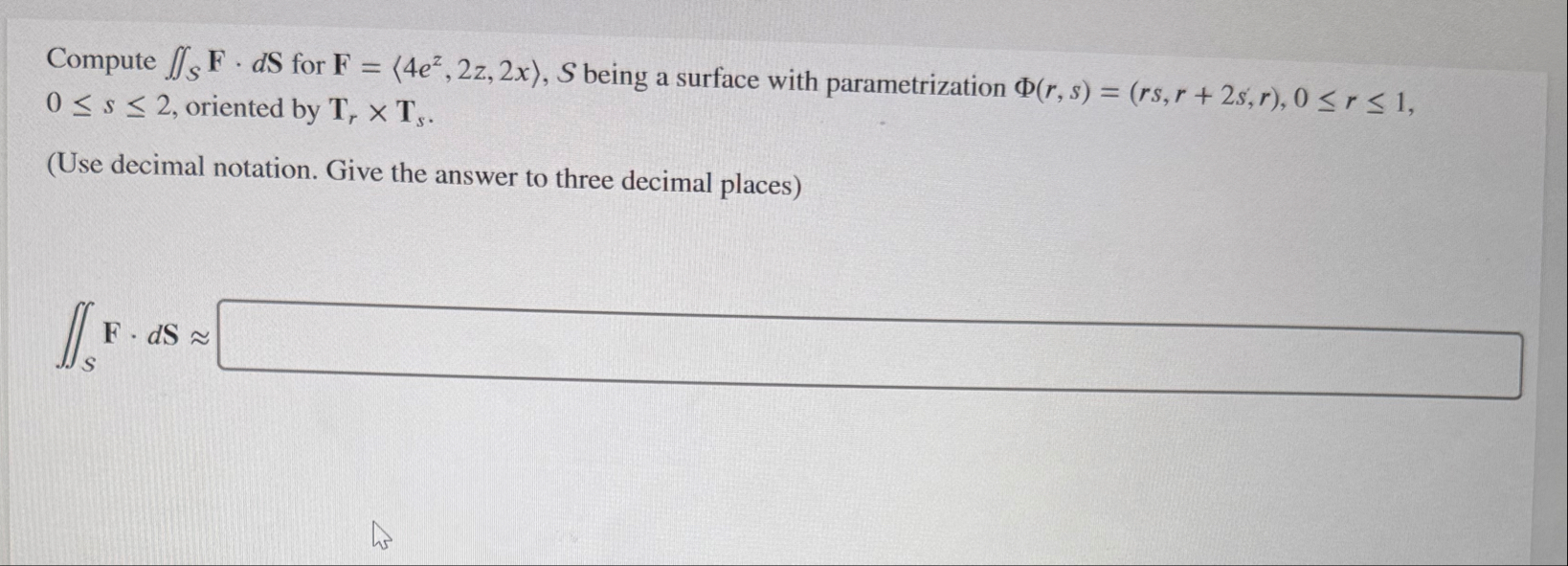 Solved Compute ∬SF*dS ﻿for F=(:4ez,2z,2x:),S ﻿being a | Chegg.com