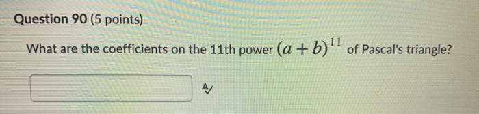 Solved what are the coefficients on the 11th power (a+b)^11 | Chegg.com