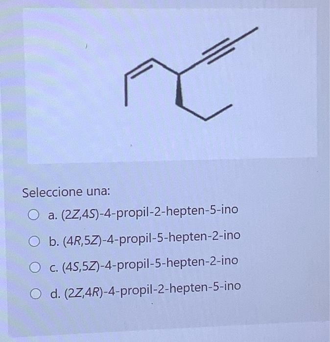 Solved Seleccione una: O a. (22,45)-4-propil-2-hepten-5-ino | Chegg.com