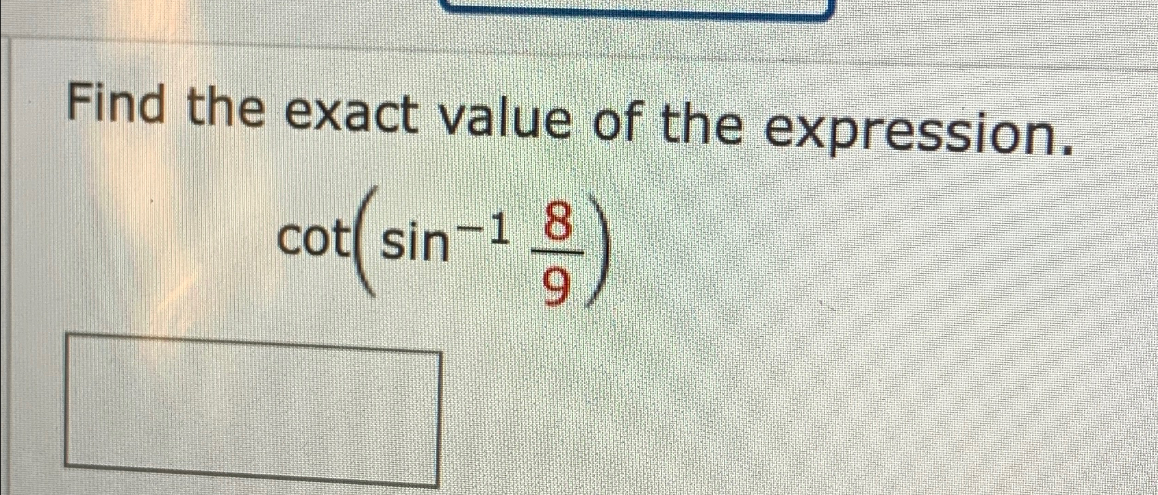 Solved Find the exact value of the expression.cot(sin-189) | Chegg.com