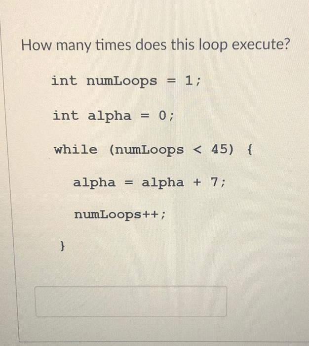 Solved How Many Times Does This Loop Execute Int Numloops