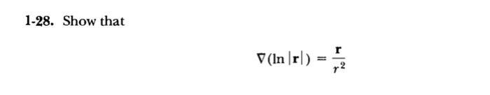 Solved 1-28. Show that ∇(ln∣r∣)=r2r | Chegg.com