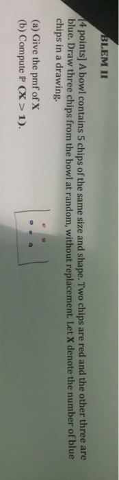 Solved BLEM II 14 points] A bowl contains 5 chips of the | Chegg.com