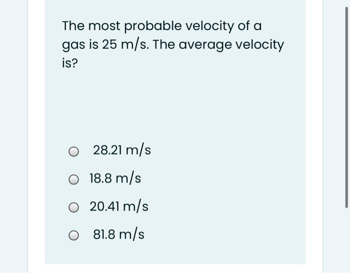 Solved The most probable velocity of a gas is 25 m/s. The | Chegg.com