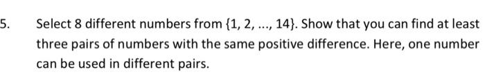 Solved Select 8 different numbers from {1,2,…,14}. Show that | Chegg.com