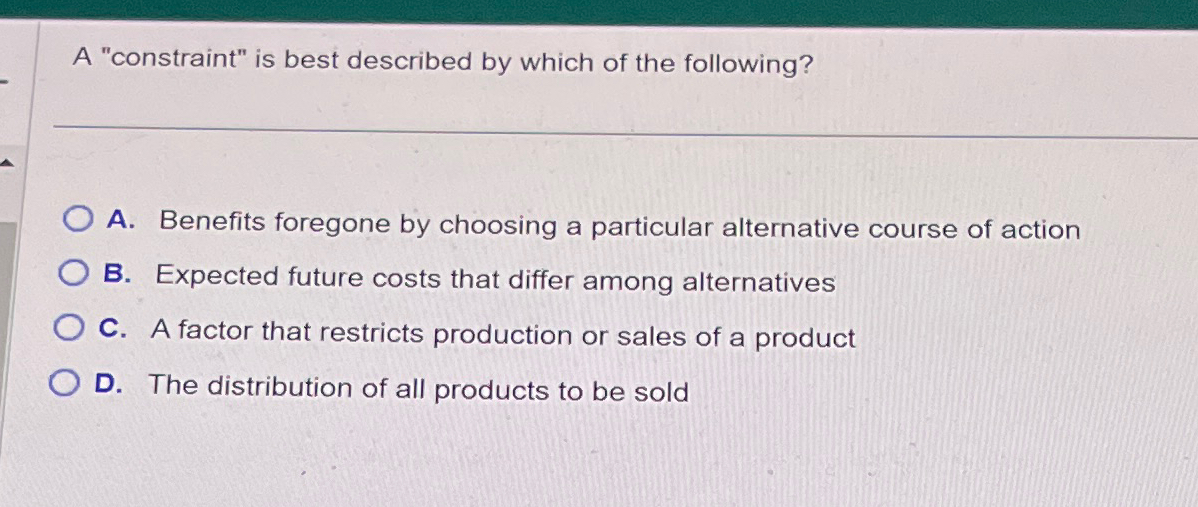 Solved A "constraint" is best described by which of the | Chegg.com