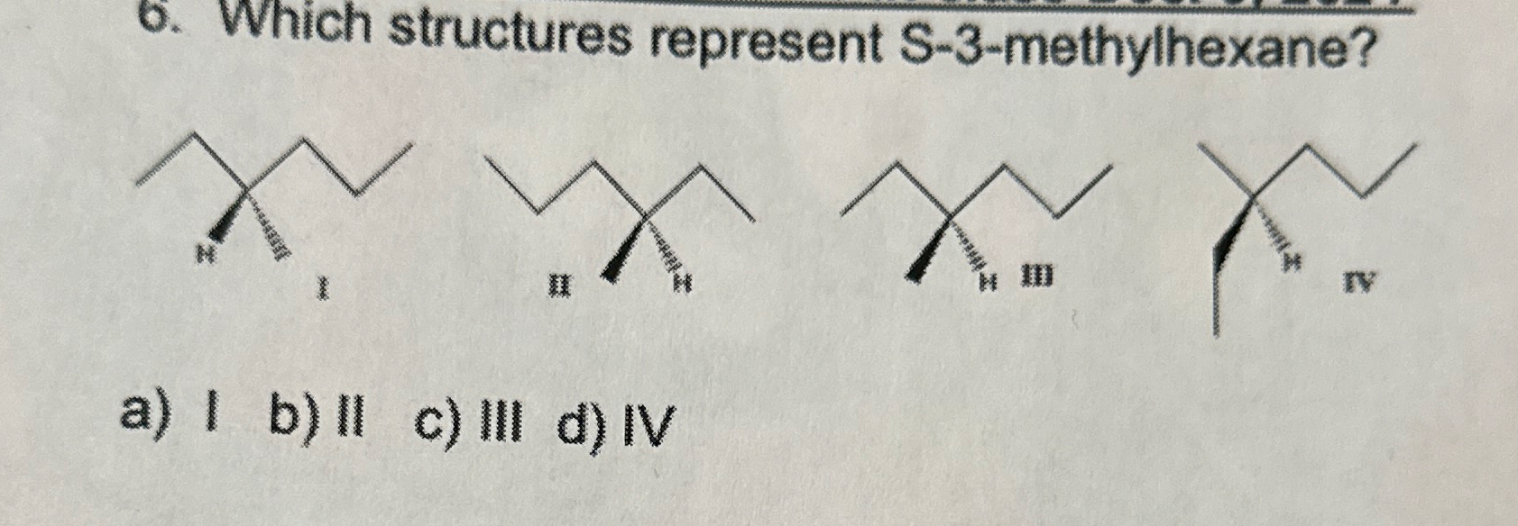 Solved Which structures represent S-3-methylhexane?a) ﻿I b) | Chegg.com