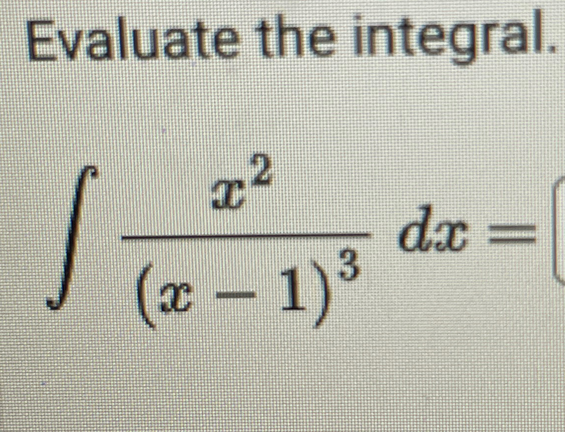 Solved Evaluate the integral.∫﻿﻿x2(x-1)3dx= | Chegg.com