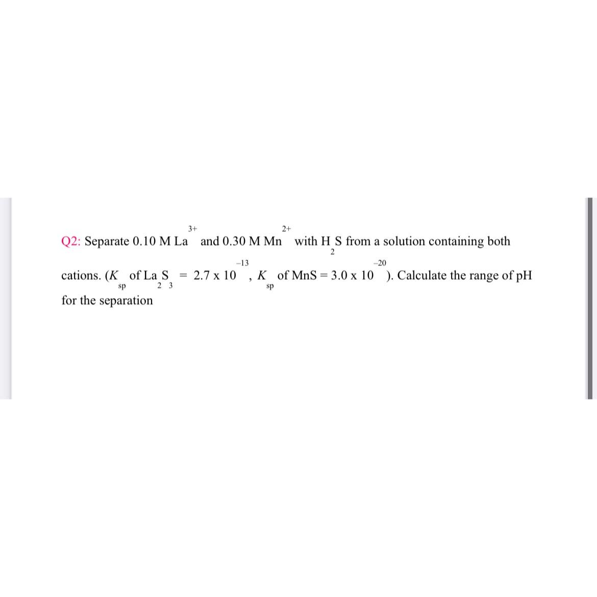 Solved Q2: Separate 0.10MLa3+ ﻿and 0.30MMn2+ ﻿with H2S ﻿from | Chegg.com