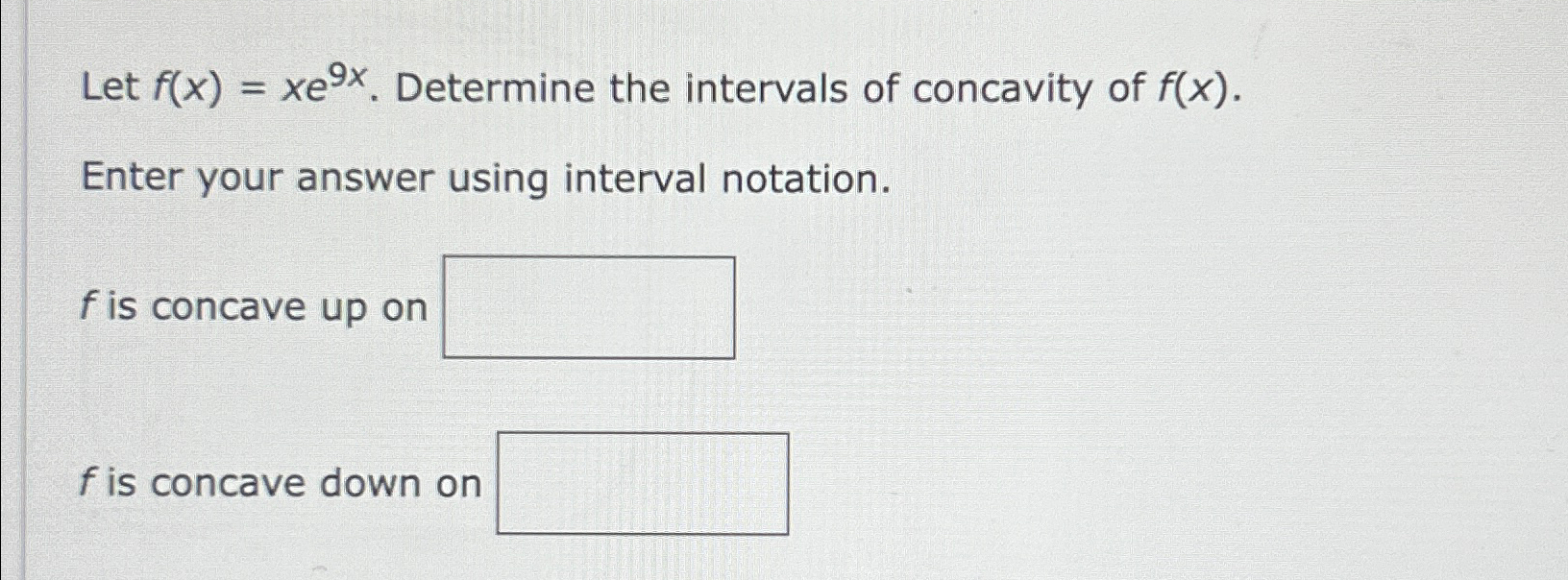 Let f(x)=xe9x. ﻿Determine the intervals of concavity | Chegg.com