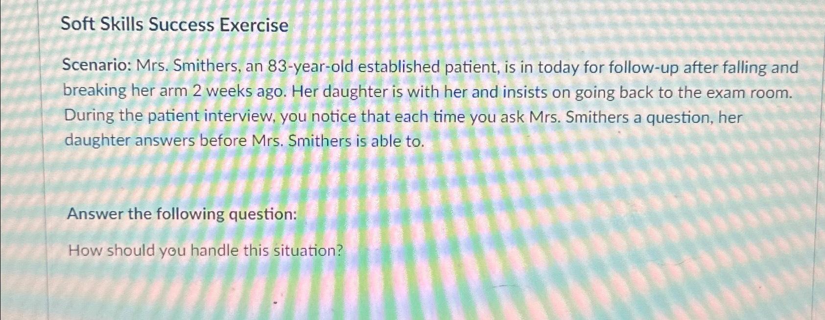 Solved Soft Skills Success ExerciseScenario: Mrs. ﻿Smithers, | Chegg.com