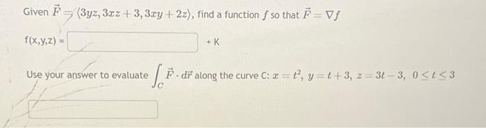Solved Given F= 3yz,3xz+3,3xy+2z , find a function f so that | Chegg.com