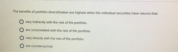 Solved The benefits of portfolio diversification are highest | Chegg.com
