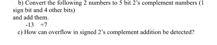 Solved b) Convert the following 2 numbers to 5 bit 2's | Chegg.com