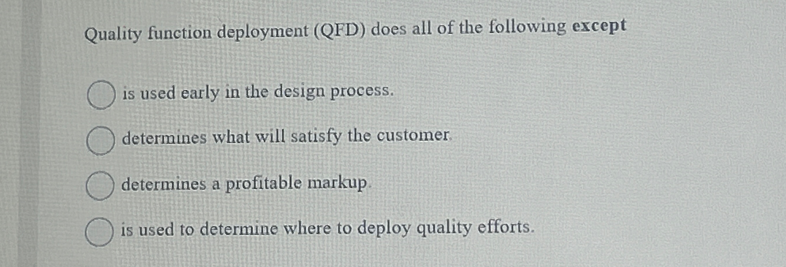 Solved Quality function deployment (QFD) ﻿does all of the | Chegg.com