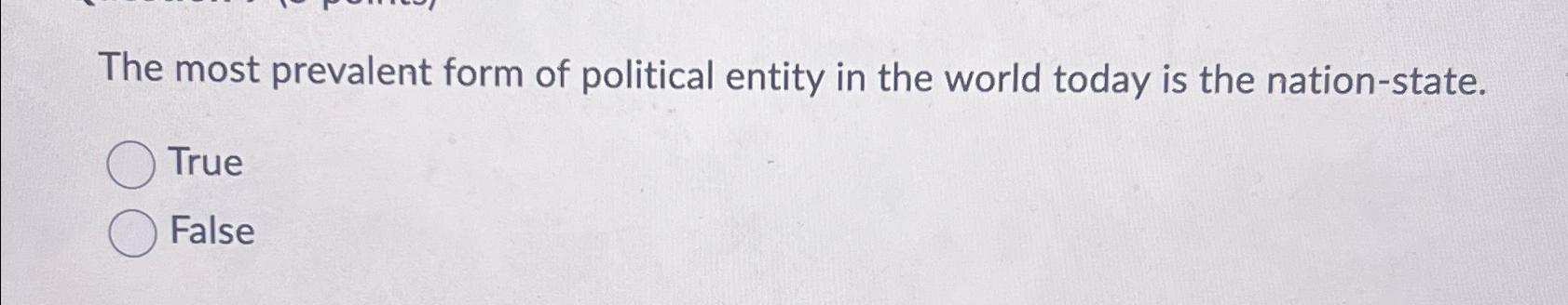 Solved The most prevalent form of political entity in the | Chegg.com