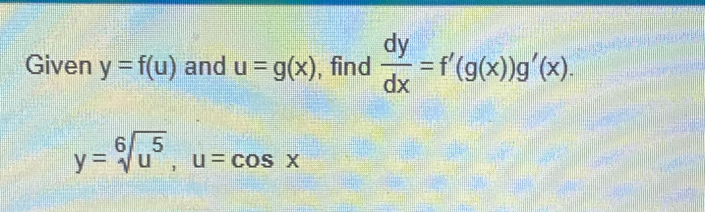 Solved Given y=f(u) ﻿and u=g(x), ﻿find | Chegg.com