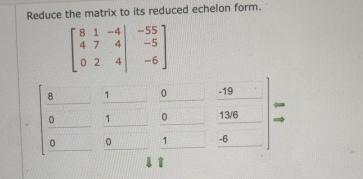 Solved Reduce the matrix to its reduced echelon | Chegg.com