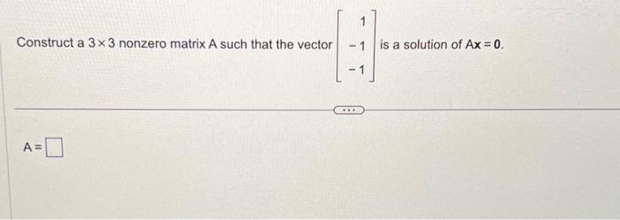 Solved Construct a 3×3 nonzero matrix A such that the vector | Chegg.com