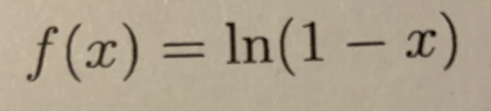 Solved f(x) = ln(1 - x) | Chegg.com