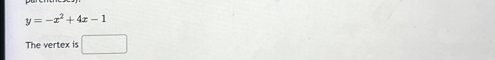 Solved y=-x2+4x-1The vertex is | Chegg.com