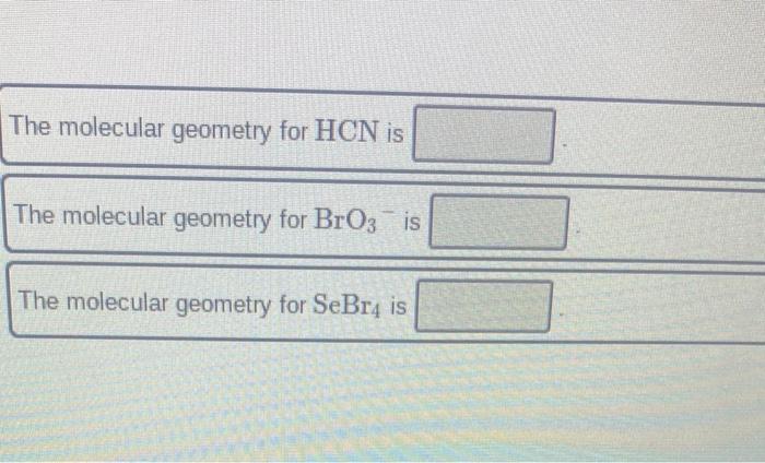 Solved The molecular geometry for HCN is The molecular | Chegg.com