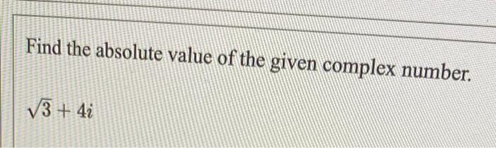 Solved Find the absolute value of the given complex number. | Chegg.com