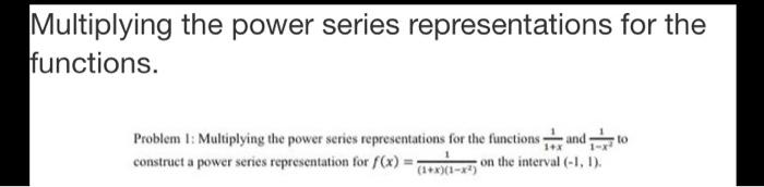 Solved Multiplying the power series representations for the | Chegg.com
