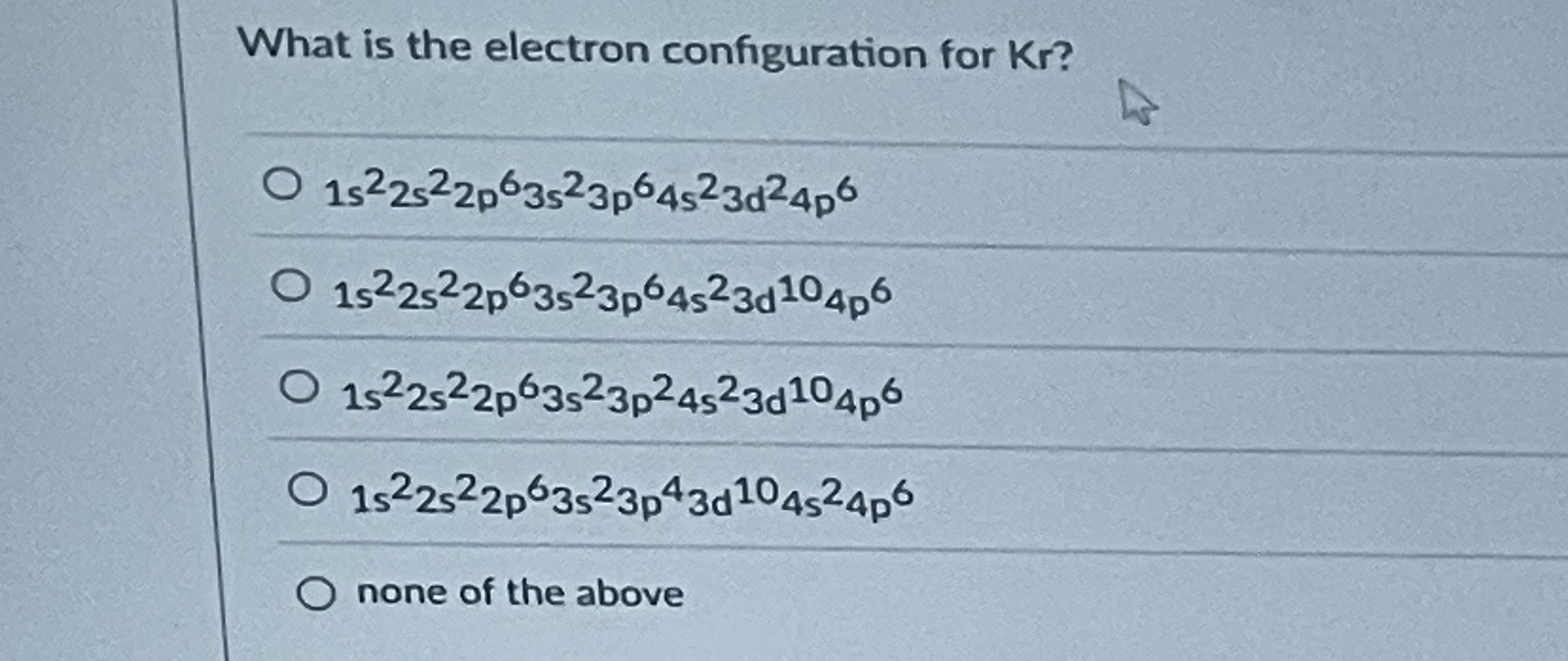 Solved What is the electron configuration for Kr | Chegg.com