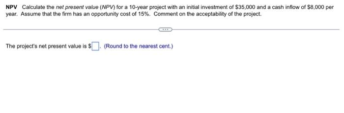 Solved NPV Calculate the net present value (NPV) for a | Chegg.com
