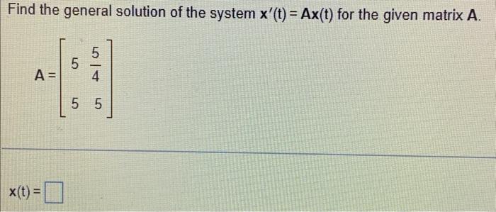 Solved Find the general solution of the system x′(t)=Ax(t) | Chegg.com