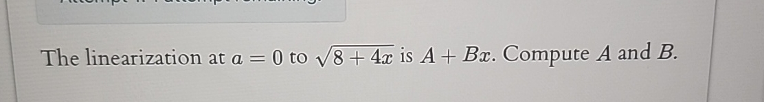 Solved The linearization at a=0 ﻿to 8+4x2 ﻿is A+Bx. ﻿Compute | Chegg.com