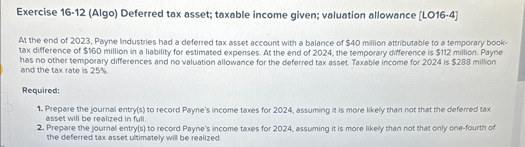 Solved Exercise 16-12 (Algo) ﻿Deferred tax asset; taxable | Chegg.com