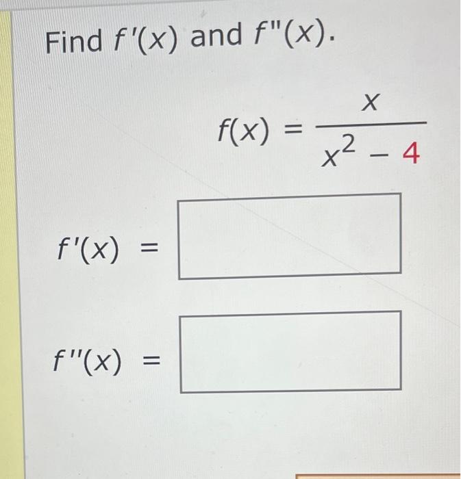 Solved Find f′(x) and f′′(x) f(x)=x2−4x f′(x)= f′′(x)= | Chegg.com Solved Find f′(x) and f′′(x) f(x)=x2−4x f′(x)= f′′(x)= | Chegg.com