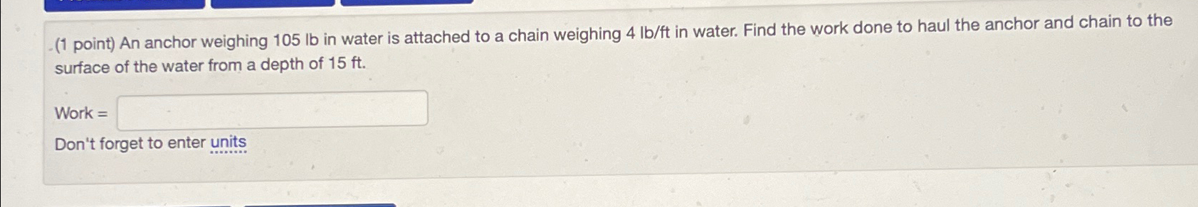 Solved (1 ﻿point) ﻿An anchor weighing 105lb ﻿in water is | Chegg.com